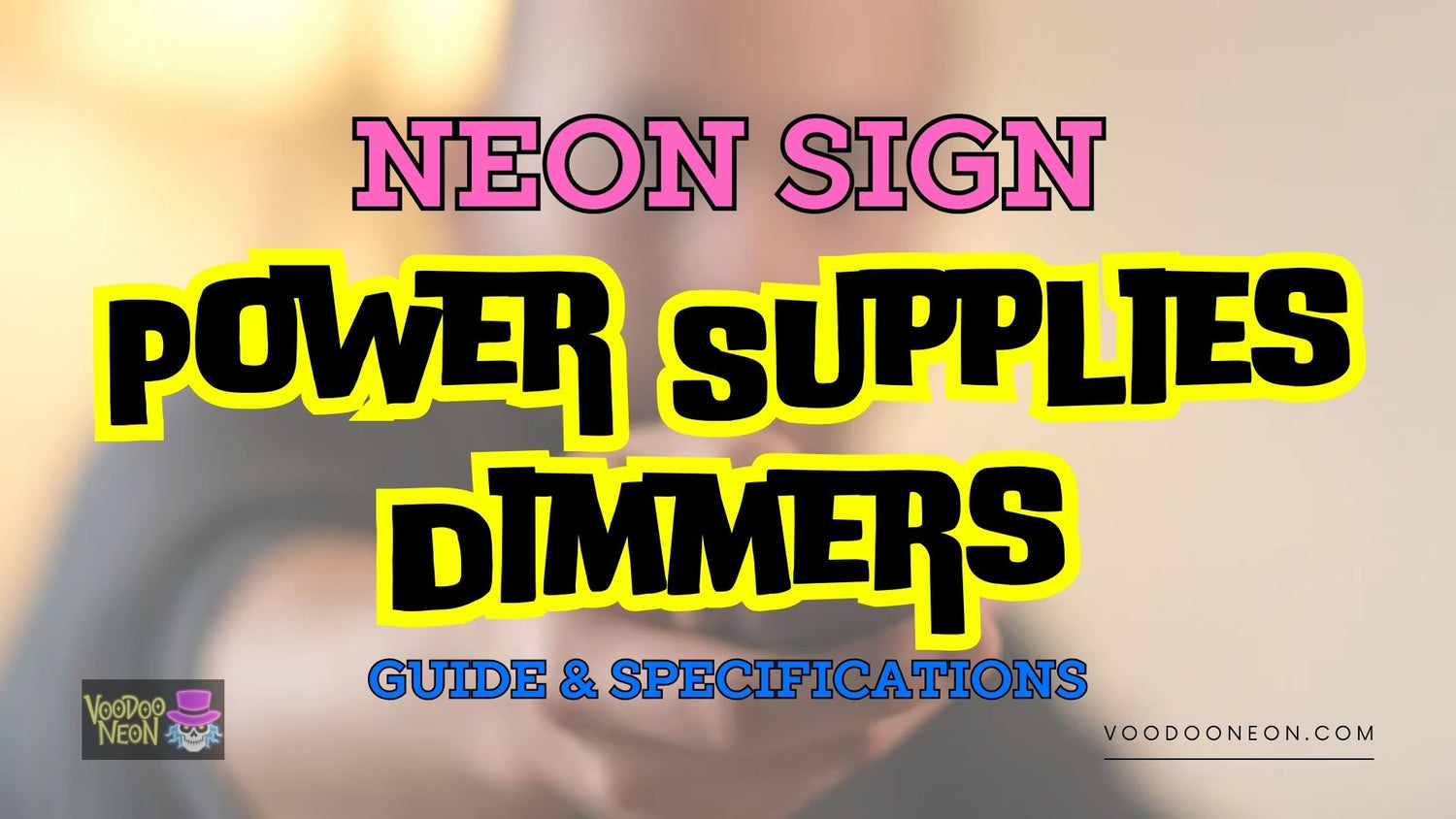 Neon Power Supply, Plugs & Dimmers - Pro Guide & Video - Voodoo Neon