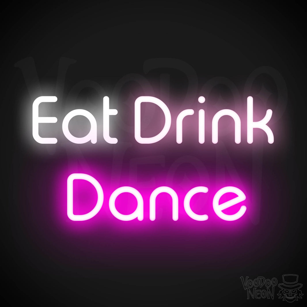 Eat Drink Dance Neon Sign | VOODOO NEON®